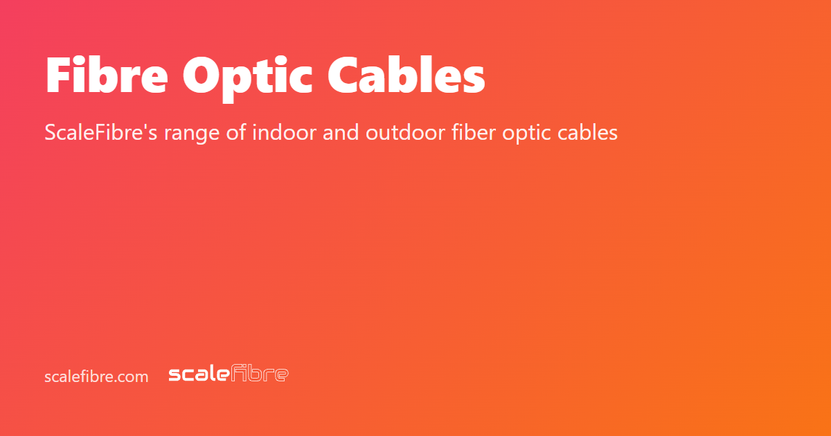 Fibre Optic Cables | ScaleFibre Middle East